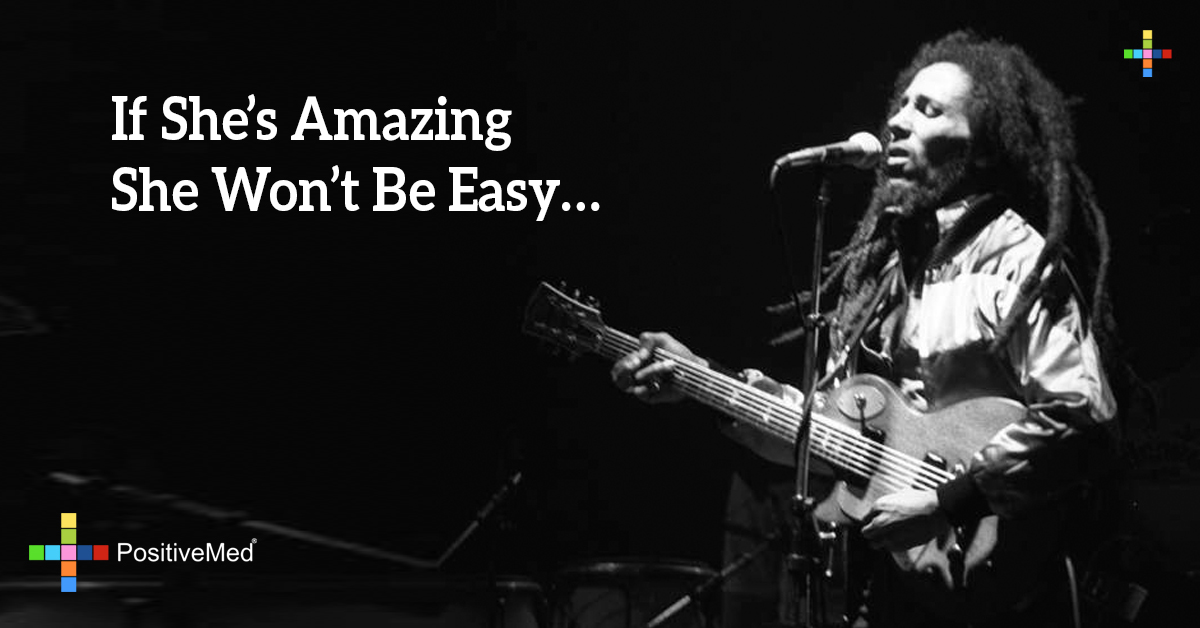 If she’s amazing she won't be easy... - PositiveMed