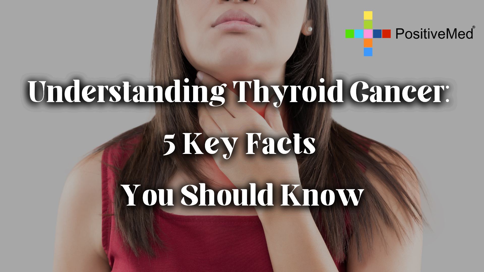 Understanding Thyroid Cancer: Key Facts You Should Know